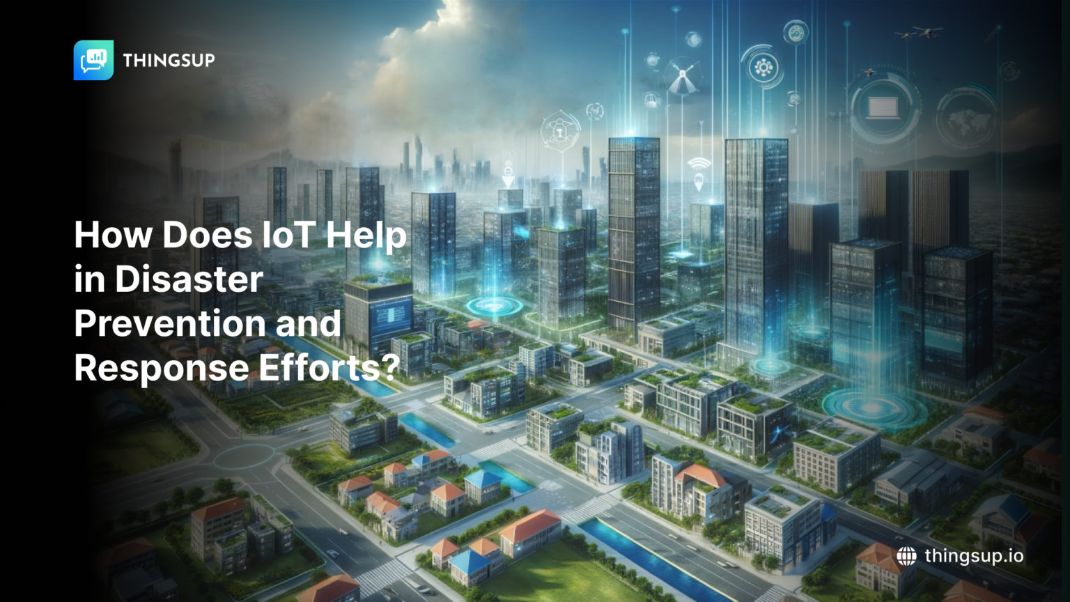 How Does IoT Help in Disaster Prevention and Response Efforts?